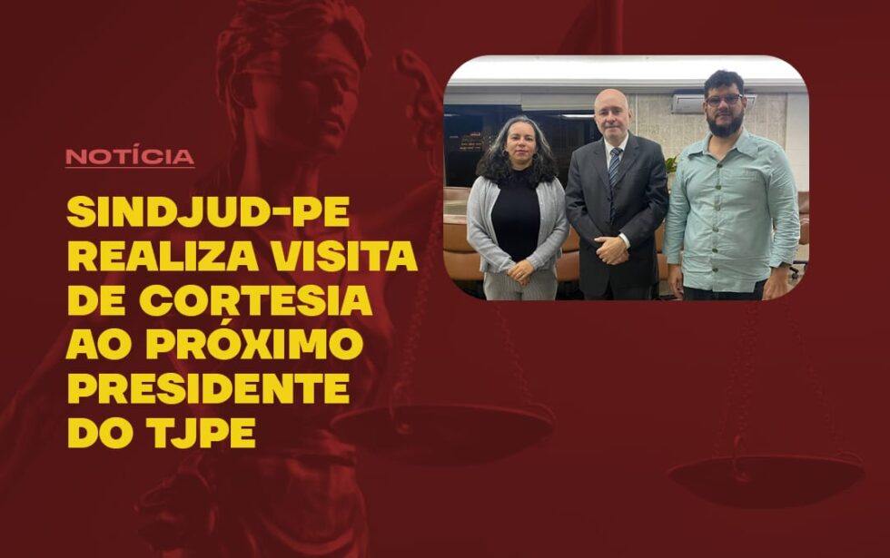 SINDJUD-PE REALIZA VISITA DE CORTESIA AO PRÓXIMO PRESIDENTE DO TJPE ...